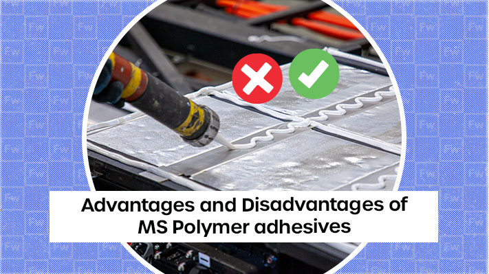 Advantages and disadvantages of MS polymer adhesives - Forgeway Ltd