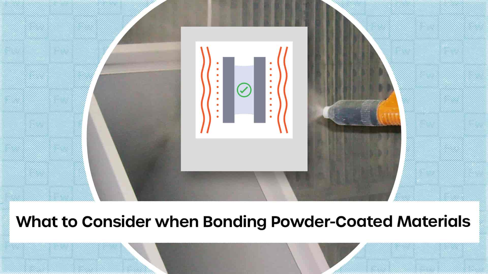 Bonding Powdercoated Materials: Tips and tricks to achieving a high ...