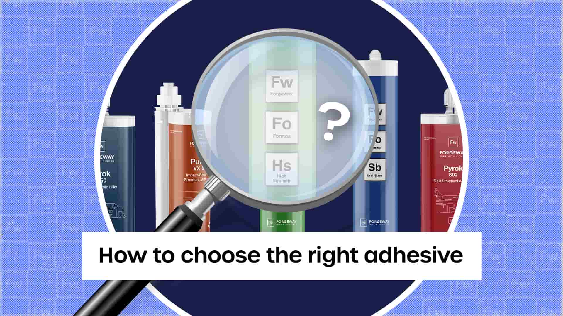 How to choose the right adhesive for your application - Forgeway Ltd