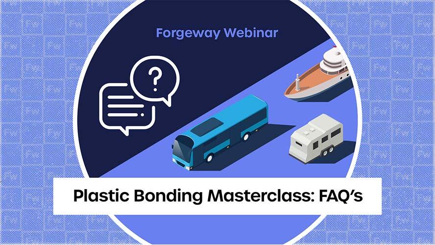 Webinar FAQs: Plastic Bonding Masterclass questions answered - Forgeway Ltd