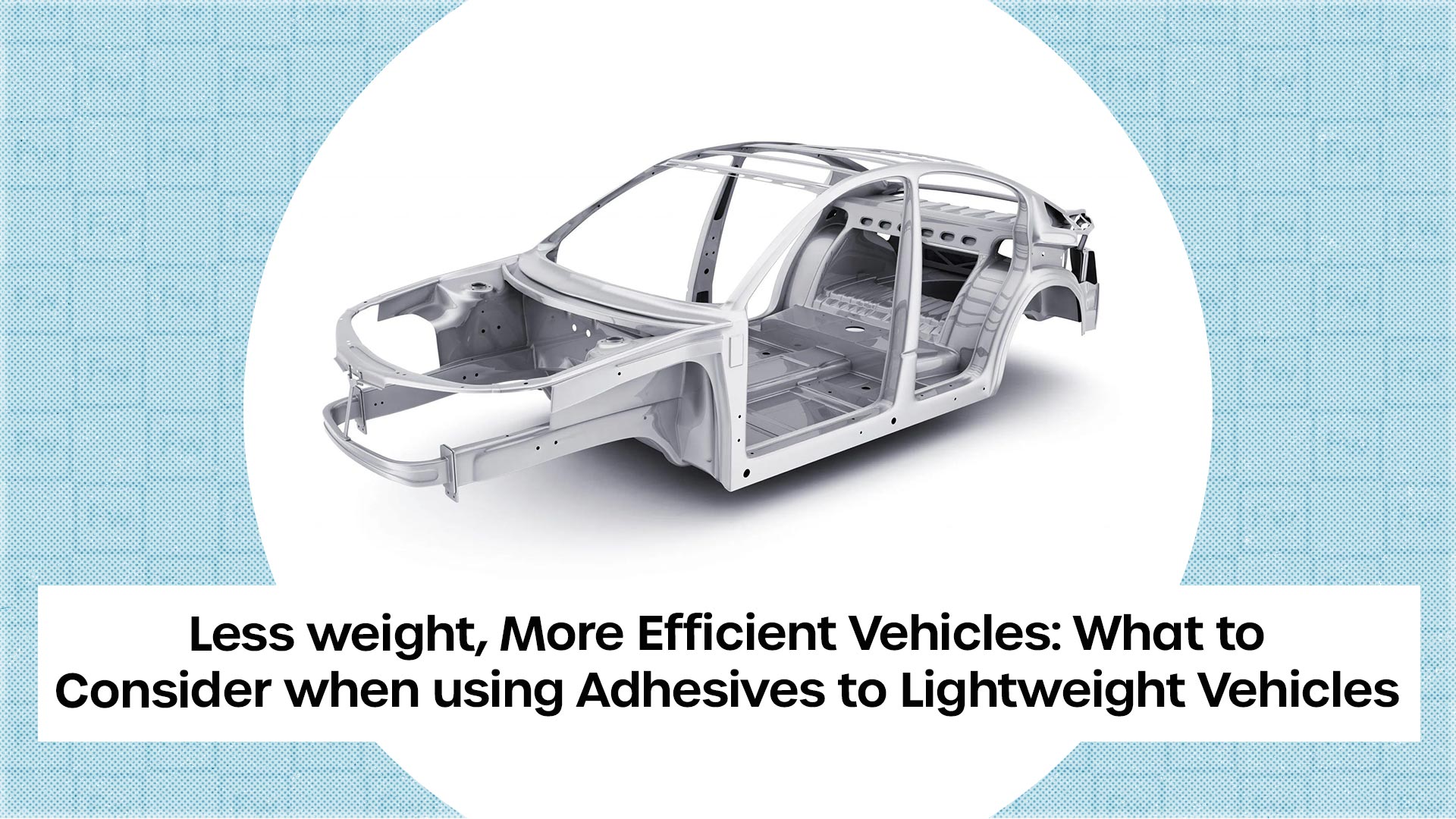 Less Weight, More Efficient Vehicles: What to Consider when Using ...
